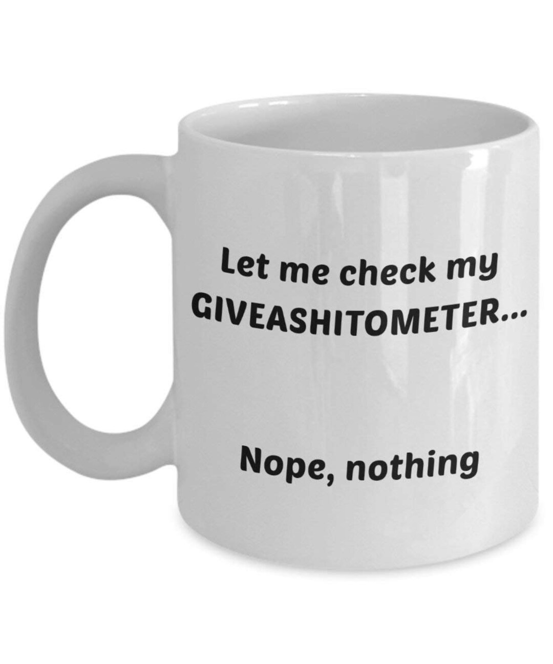 Coffee Mug Let Me Check My Giveashitometer Mug - Funny Tea Hot Cocoa ...