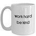 Work Hard Be Kind Mug - Funny Tea Hot Cocoa Coffee Cup - Novelty ...