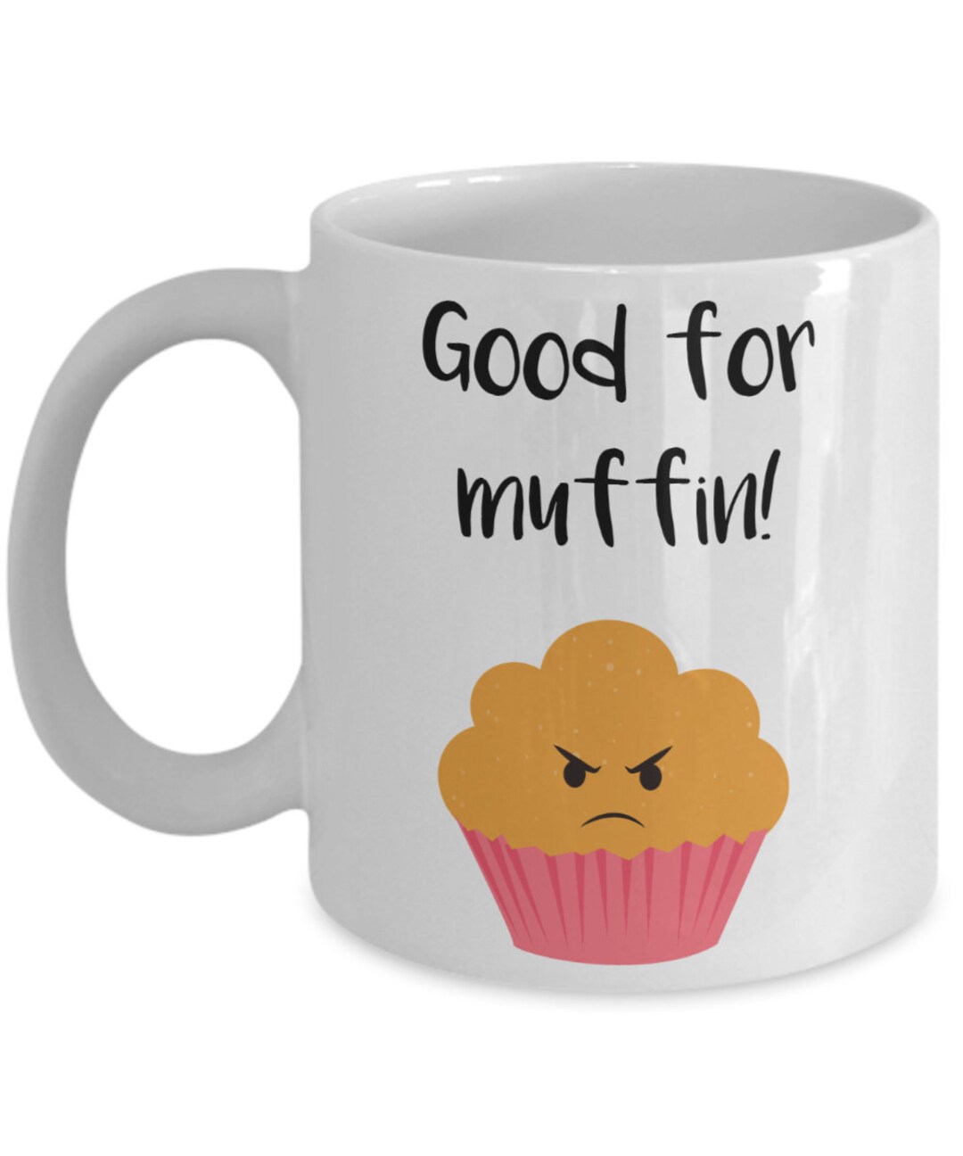 Baking Pun Mug - Good for Muffin! - Funny Tea Hot Cocoa Coffee Cup ...