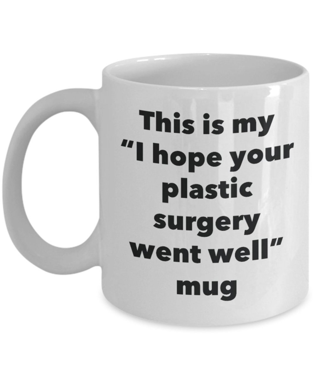 This is My "i Hope Your Plastic Surgery Went Well" Mug - Funny Tea Hot ...