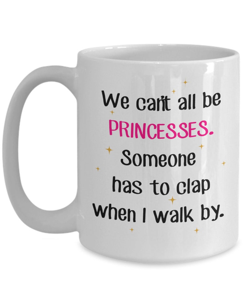We Cant All Be Princesses Someone Has to Clap Mug Funny Tea | Etsy