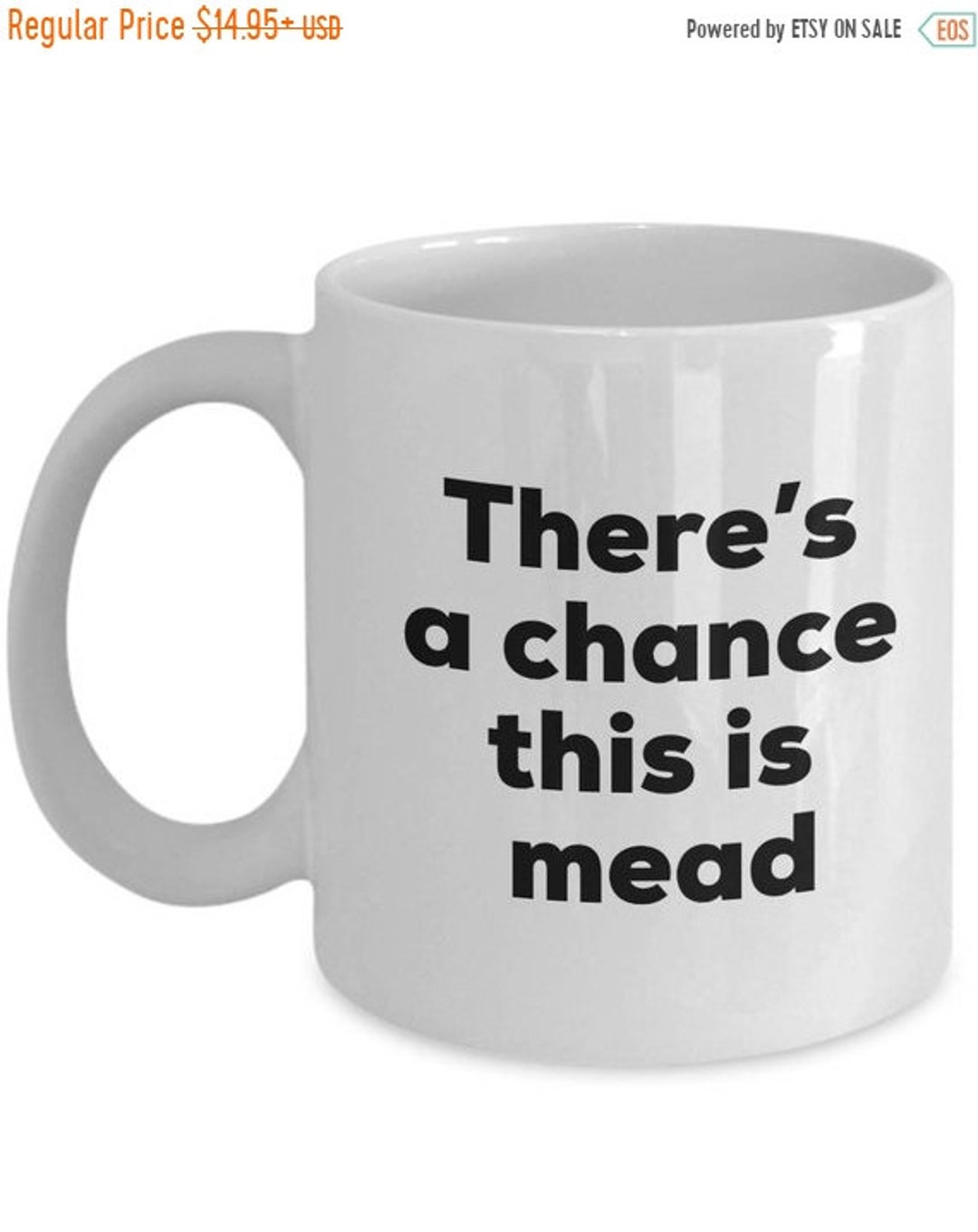 LIMITED SALE Mead Coffee Mug - There's a Chance This is Mead Mug - Mead ...