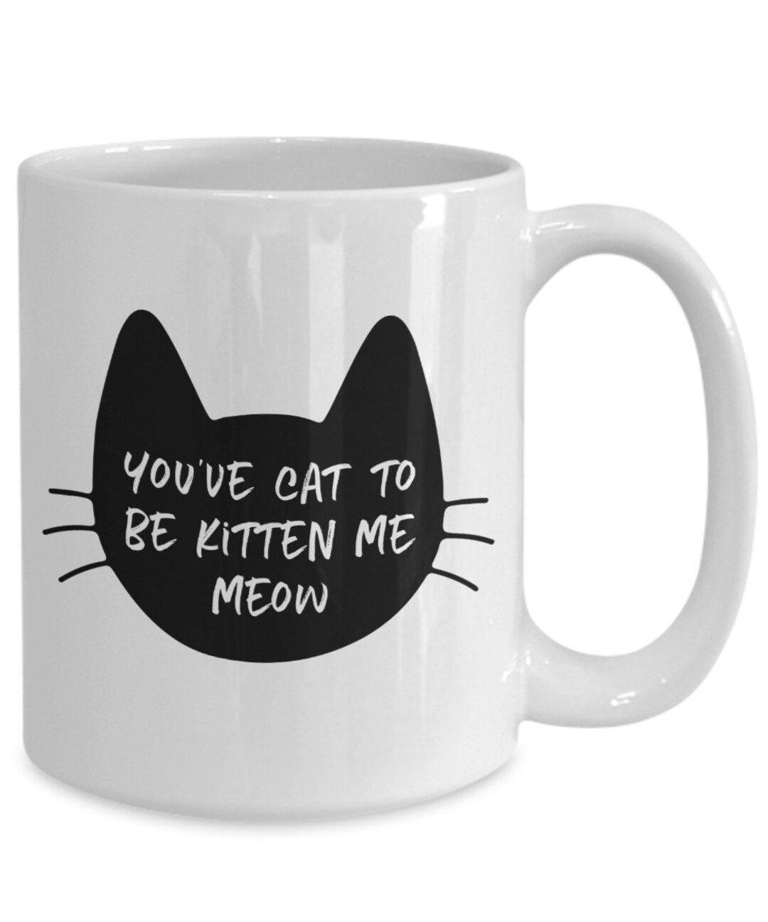 You've Cat to Be Kitten Me Right Meow Mug Funny Tea Hot - Etsy