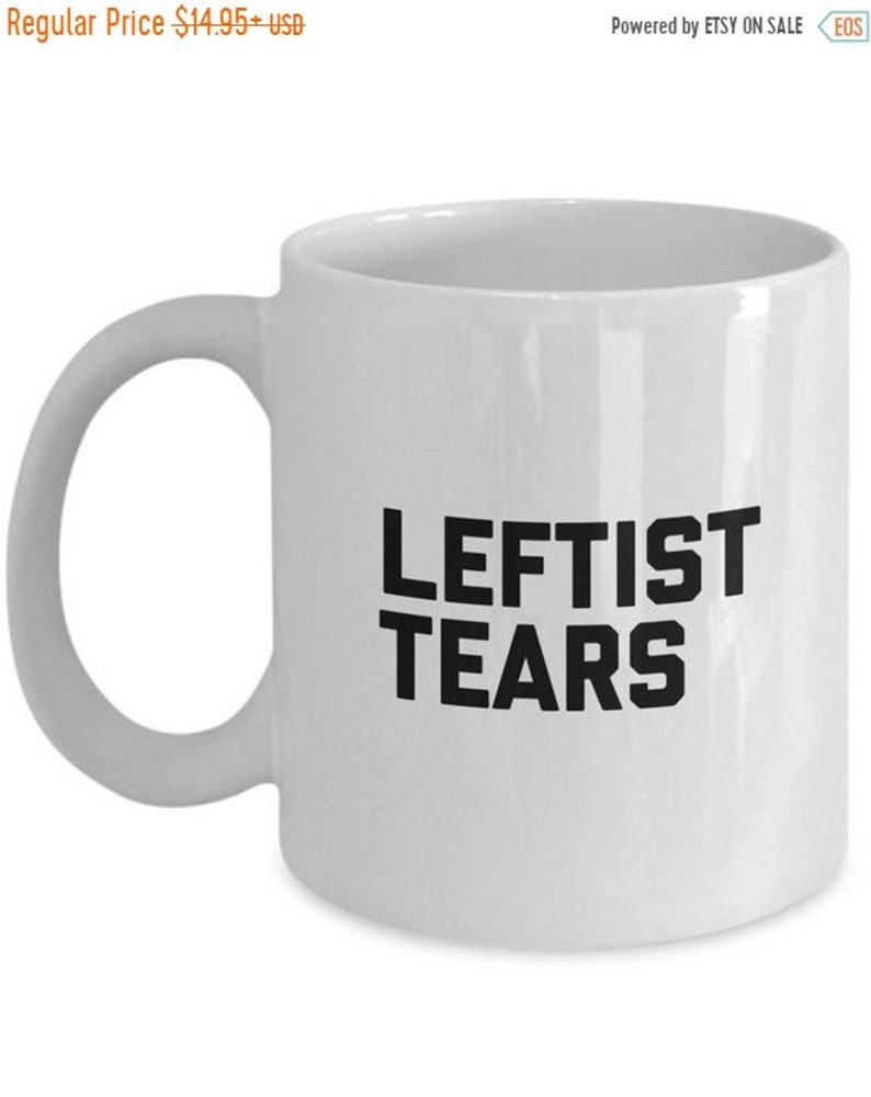 LIMITED SALE Leftist Tears Mug Leftists Coffee Cup The | Etsy