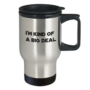 I’m Kind of a Big Deal Travel Mug - Funny Insulated Tumbler Cup ...
