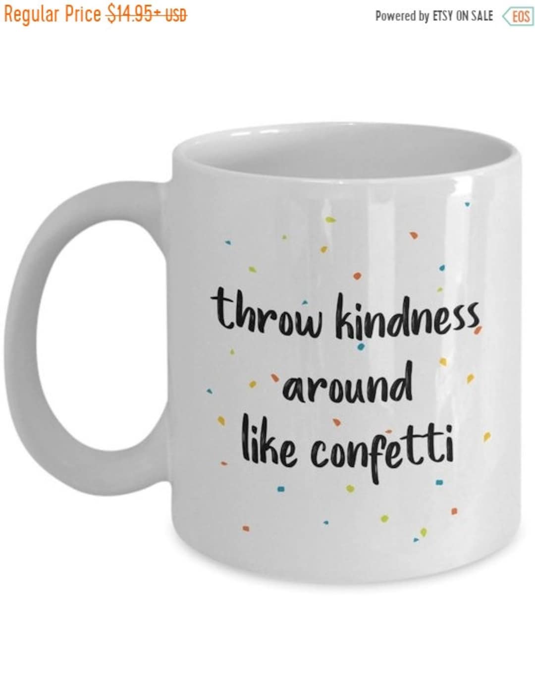 LIMITED SALE Throw Kindness Around Like Confetti Mug Funny Tea Hot ...