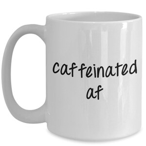 Caffeinated Af Mug - Funny Tea Hot Cocoa Coffee Cup - Novelty Birthday ...