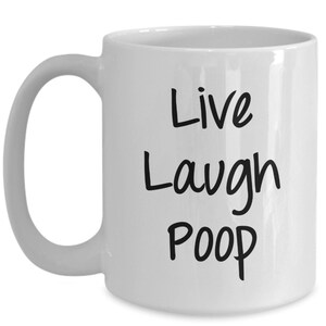 LIMITED SALE Live Laugh Poop Mug - Funny Coffee Cup - Novelty Birthday ...