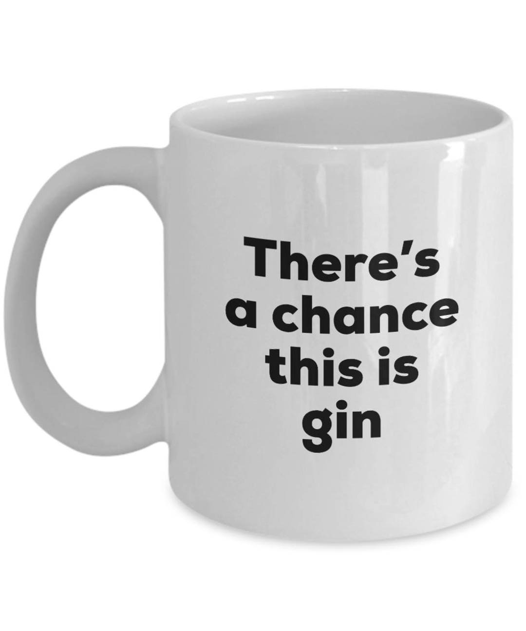 Gin Coffee Mug - There's a Chance This is Gin Mug - Gin Lovers Gifts ...
