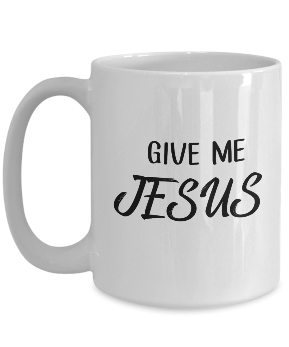 Give Me Jesus Mug Funny Tea Hot Cocoa Coffee Cup Novelty - Etsy UK