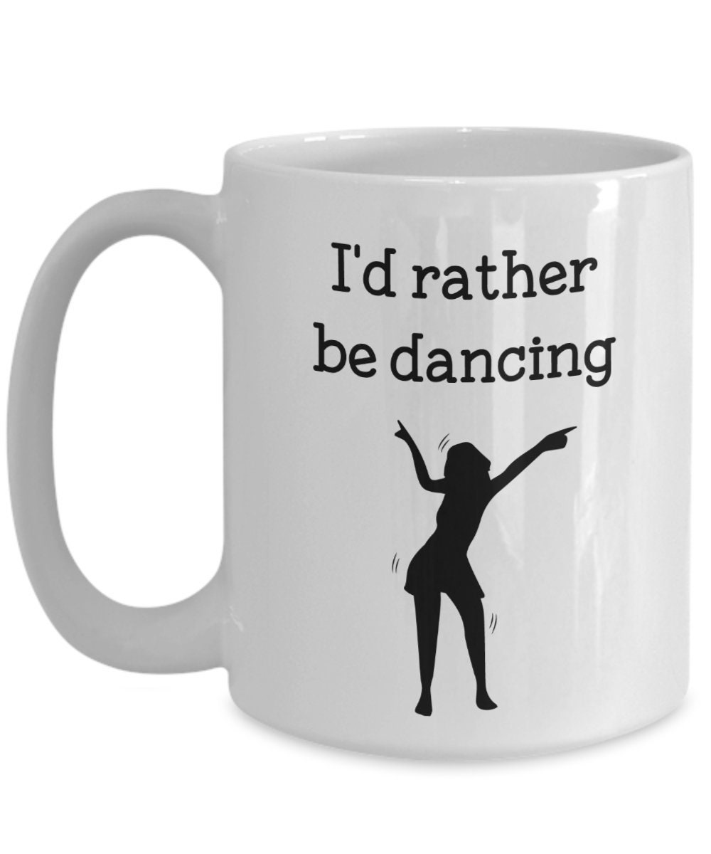 Id Rather Be Dancing Mug Gift for Dancer Funny Tea Hot | Etsy