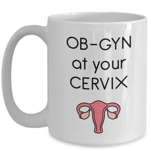 Medical Pun Mug - OB-GYN at Your Cervix - Funny Tea Hot Cocoa Coffee ...