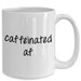 Caffeinated Af Mug - Funny Tea Hot Cocoa Coffee Cup - Novelty Birthday ...