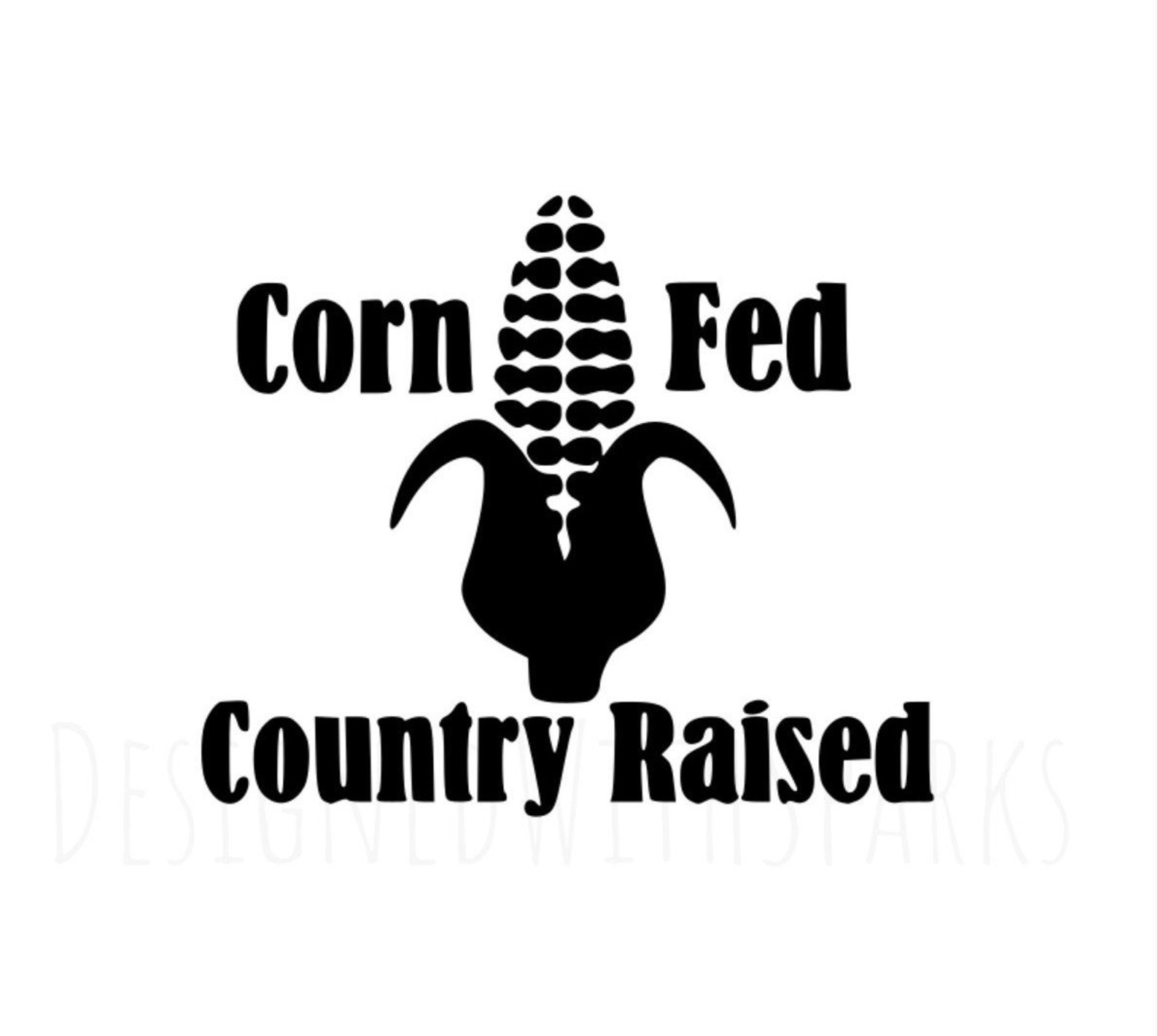 Corn Fed Country Raised Farm Country Svg Dxf Png - Etsy