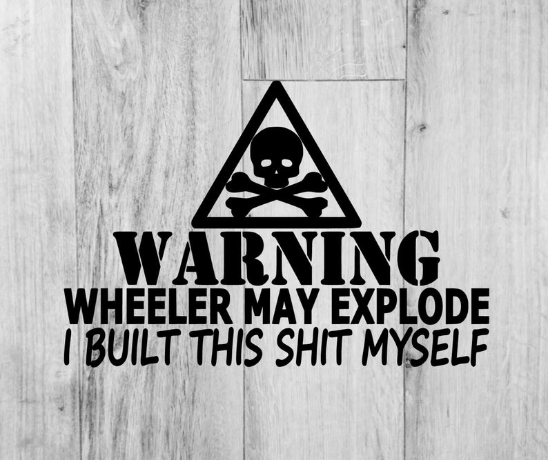 Warning Wheeler May Explode I Built This Shit Myself Built - Etsy