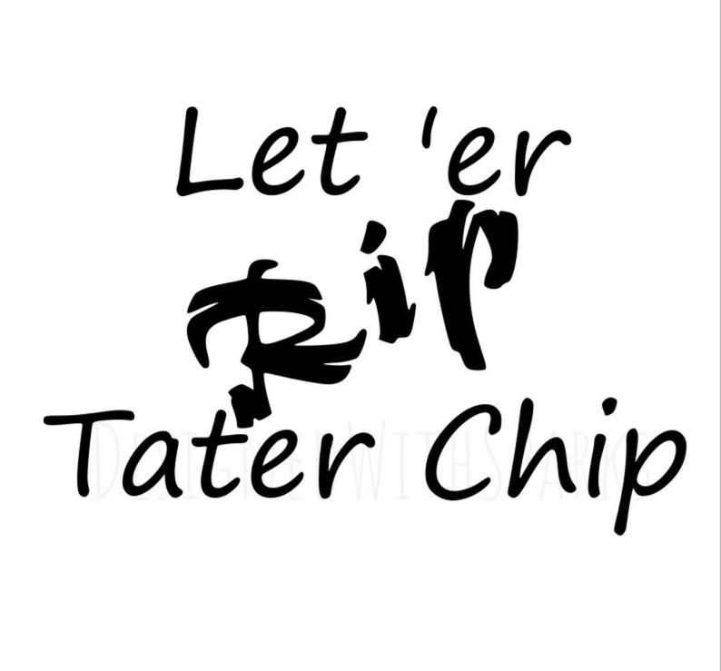 Let 'er Rip Tater Chip, Country, Wheeling, Svg, Dxf, Png - Etsy