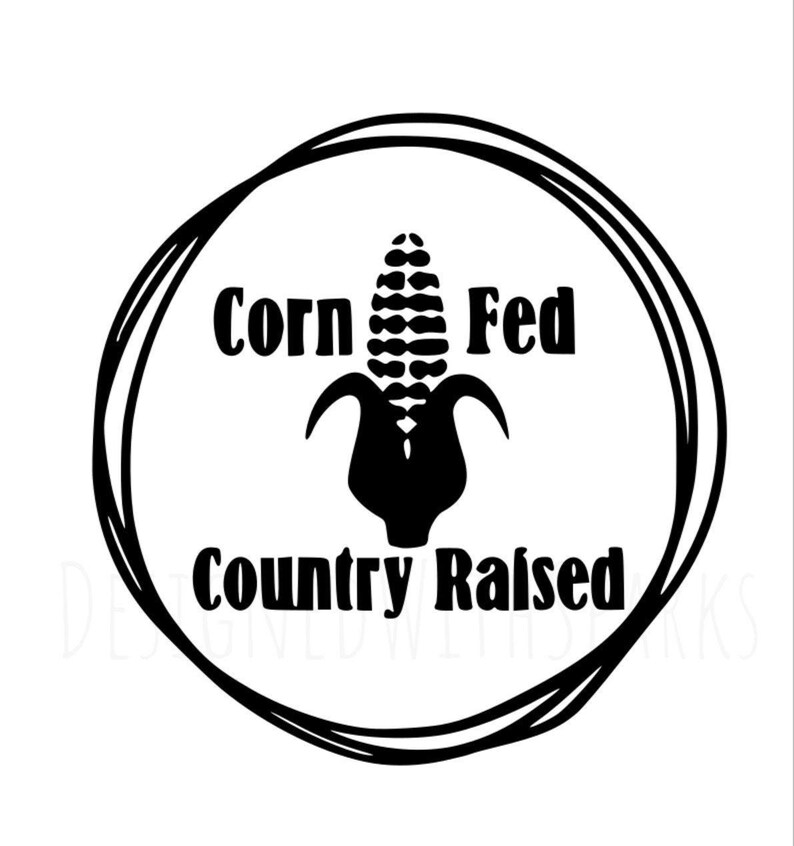 Corn Fed Country Raised, Farm, Country, Svg, Dxf, Png - Etsy