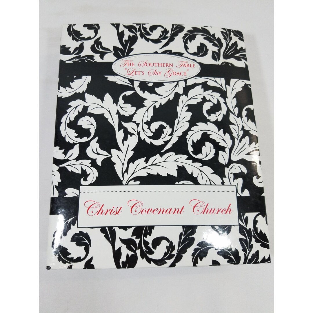 The Southern Table "lets Say Grace" Christ Covenant Church Cookbook ...