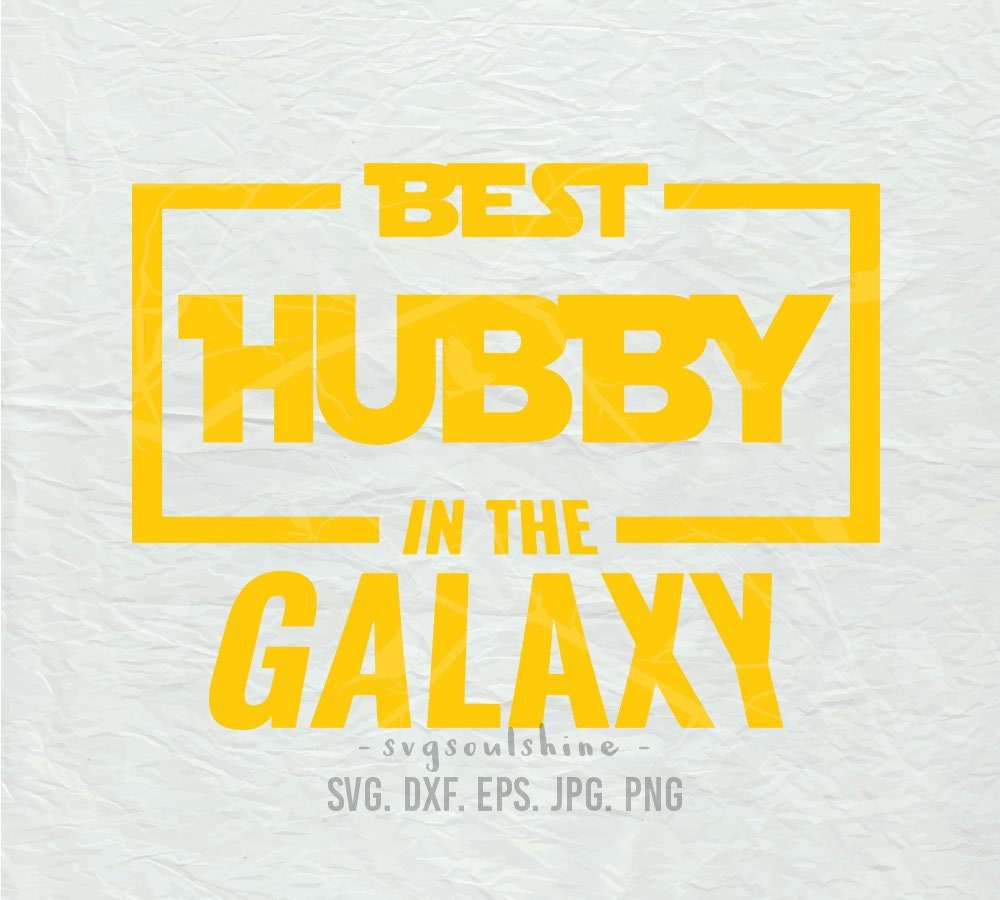 Best Hubby in the Galaxy Svg,starwars Svg File Silhouette Cut File ...