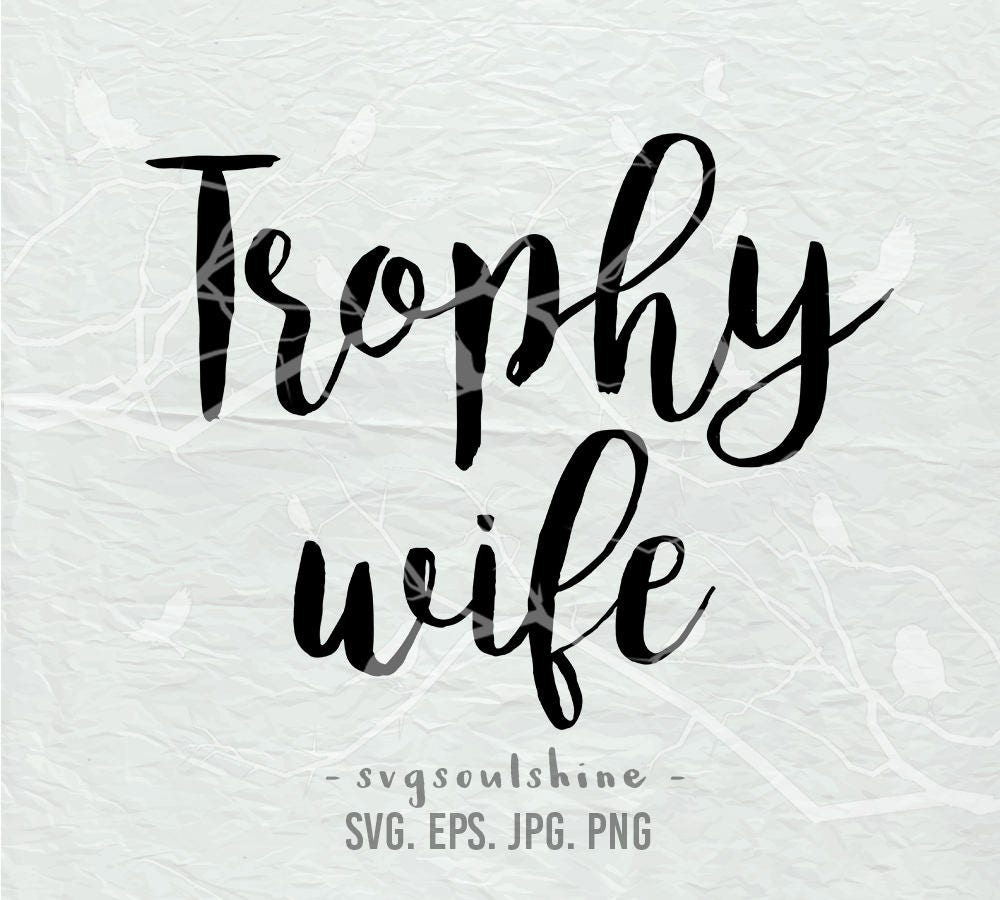 Trophy Wife SVG File #wifelife Wife Svg Silhouette Cut File Cricut ...