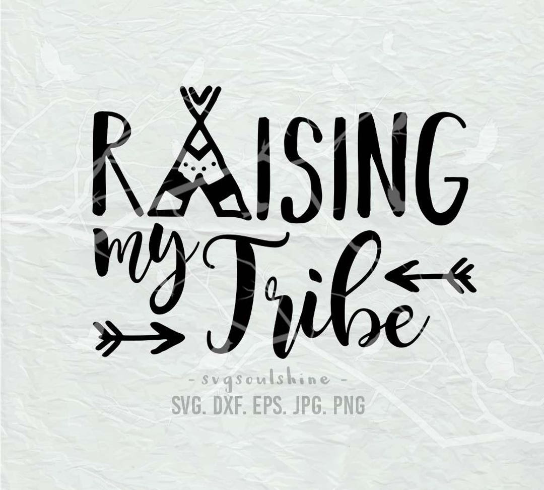 Raising My Tribe SVG File Svg Silhouette Cutting File Cricut Clipart ...