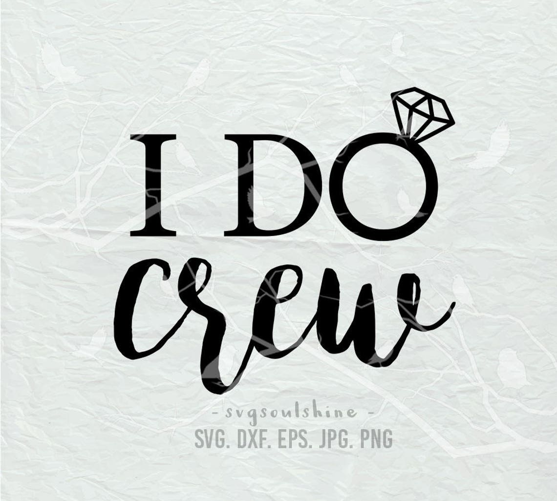 I Do Crew SVG File Silhouette Cut Cricut Clipart Print Vinyl T Shirt ...