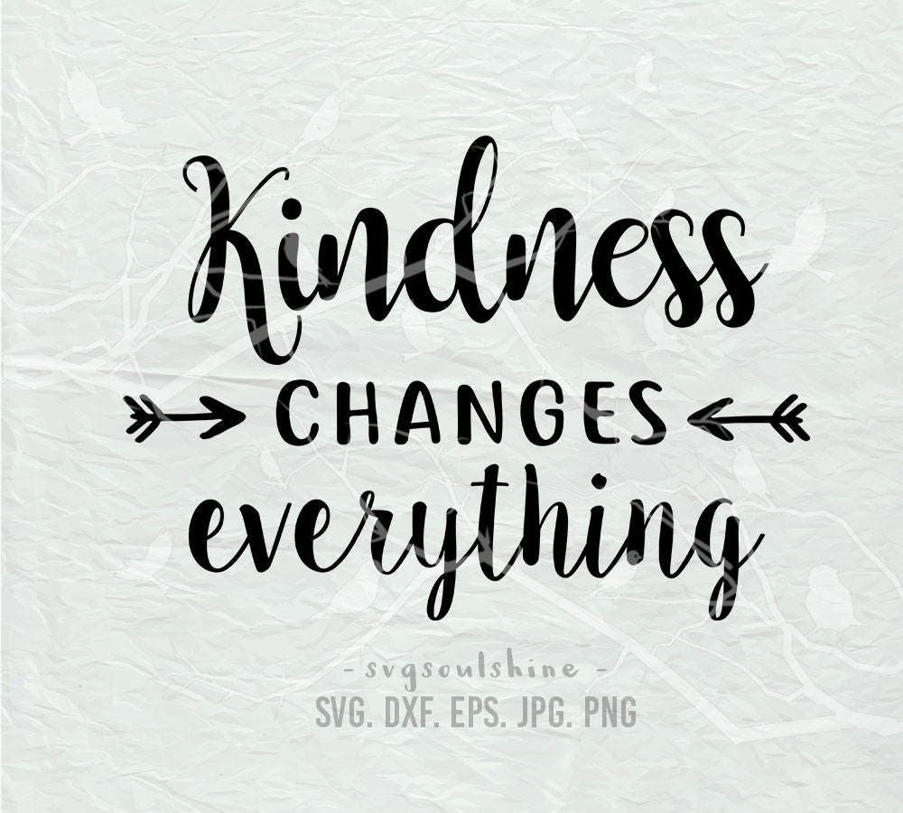 Kindness Changes Everything SVG File Silhouette Cut File - Etsy
