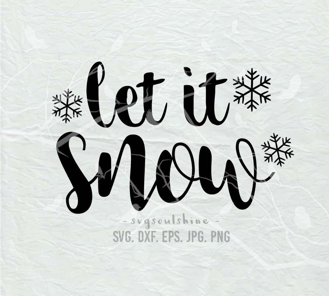 Let It Snow SVG File Svg Silhouette Cut File Cricut Clipart Print ...