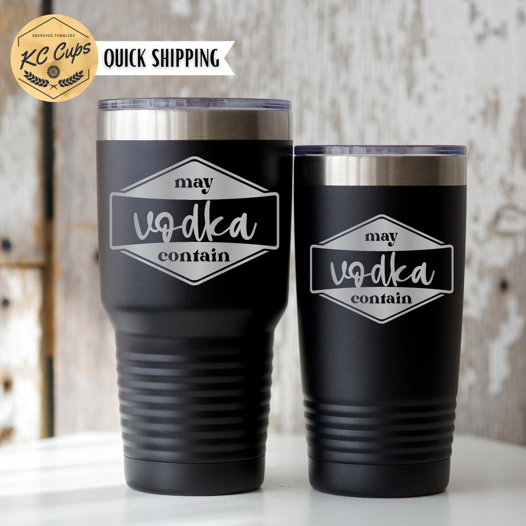 May Contain Vodka Tumbler, Laser Engraved, Vodka Tumbler, Yeti, Vodka ...