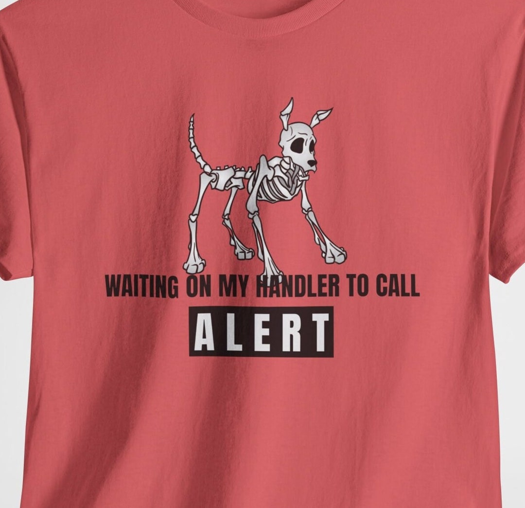 Waiting on My Handler to Call ALERT Scent Work Shirt Nose Work Gift AKC ...