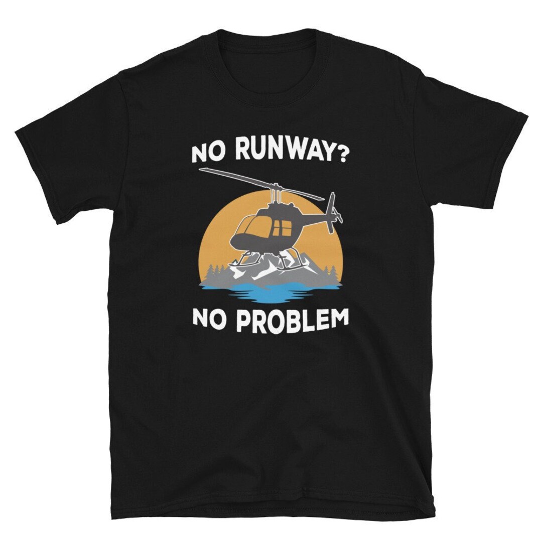 No Runway No Problem Shirt, Helicopter Shirt, Helicopter Pilot Gift ...