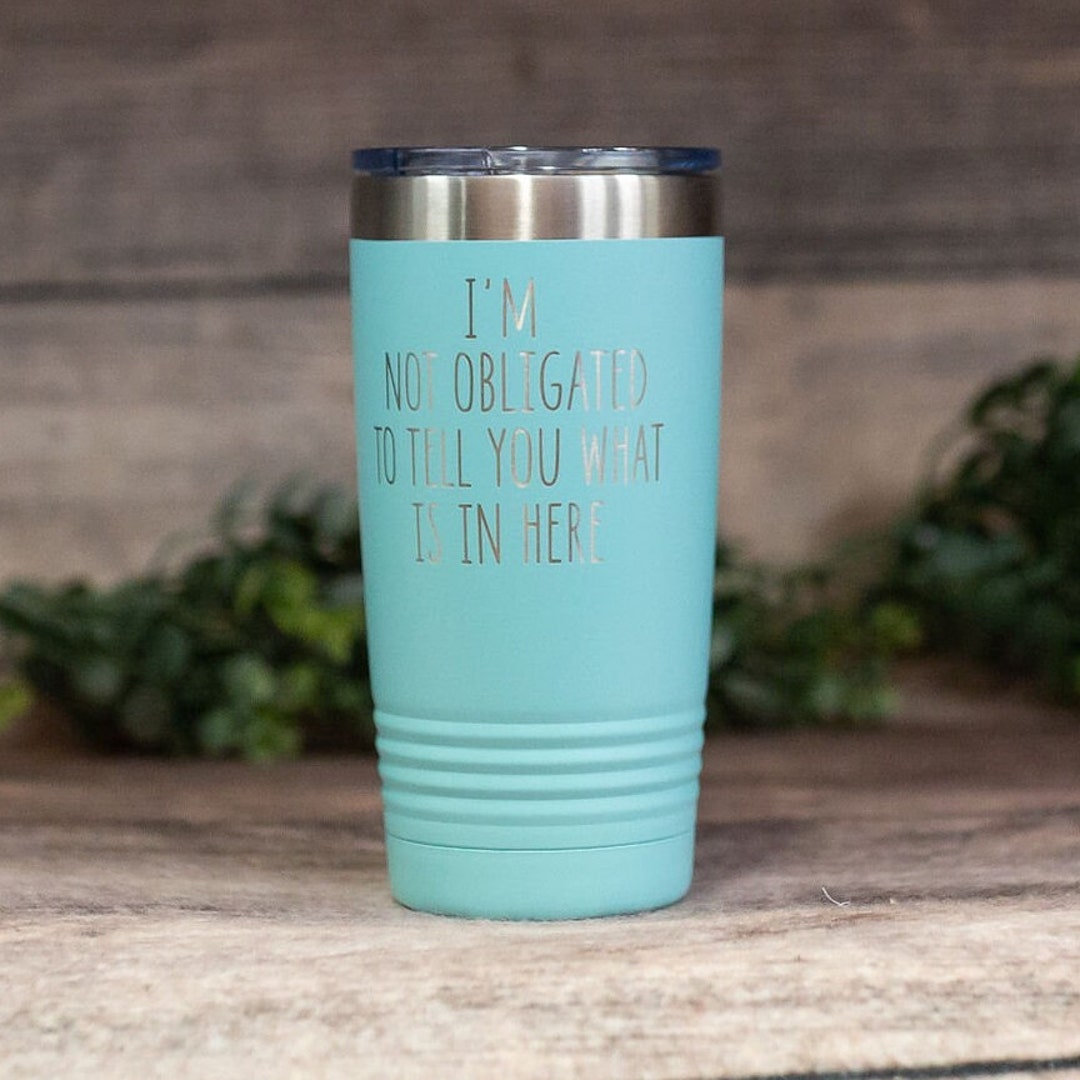 I'm Not Obligated to Tell You What is in Here - Engraved Stainless ...