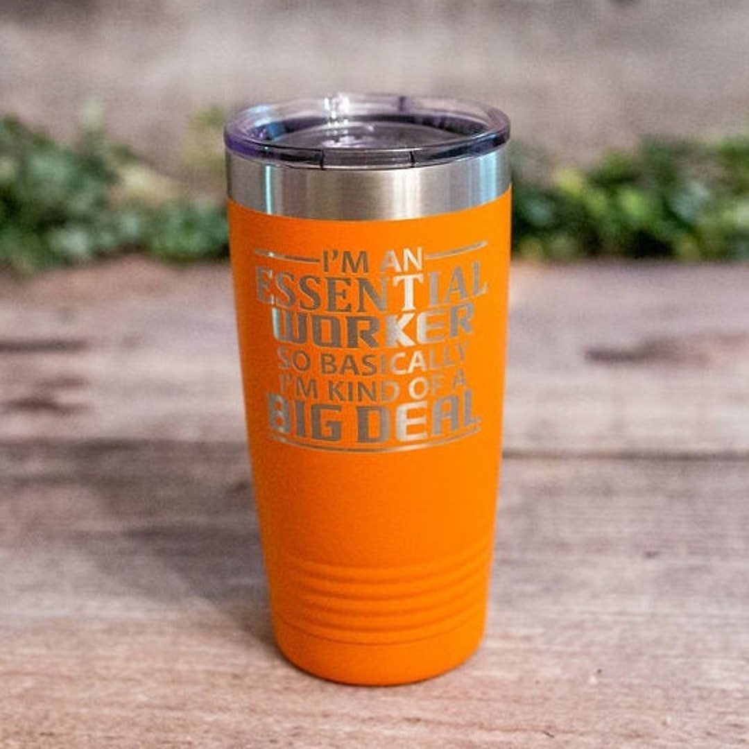 I'm an Essential Worker so Basically I'm Kind of A Big Deal - Engraved ...