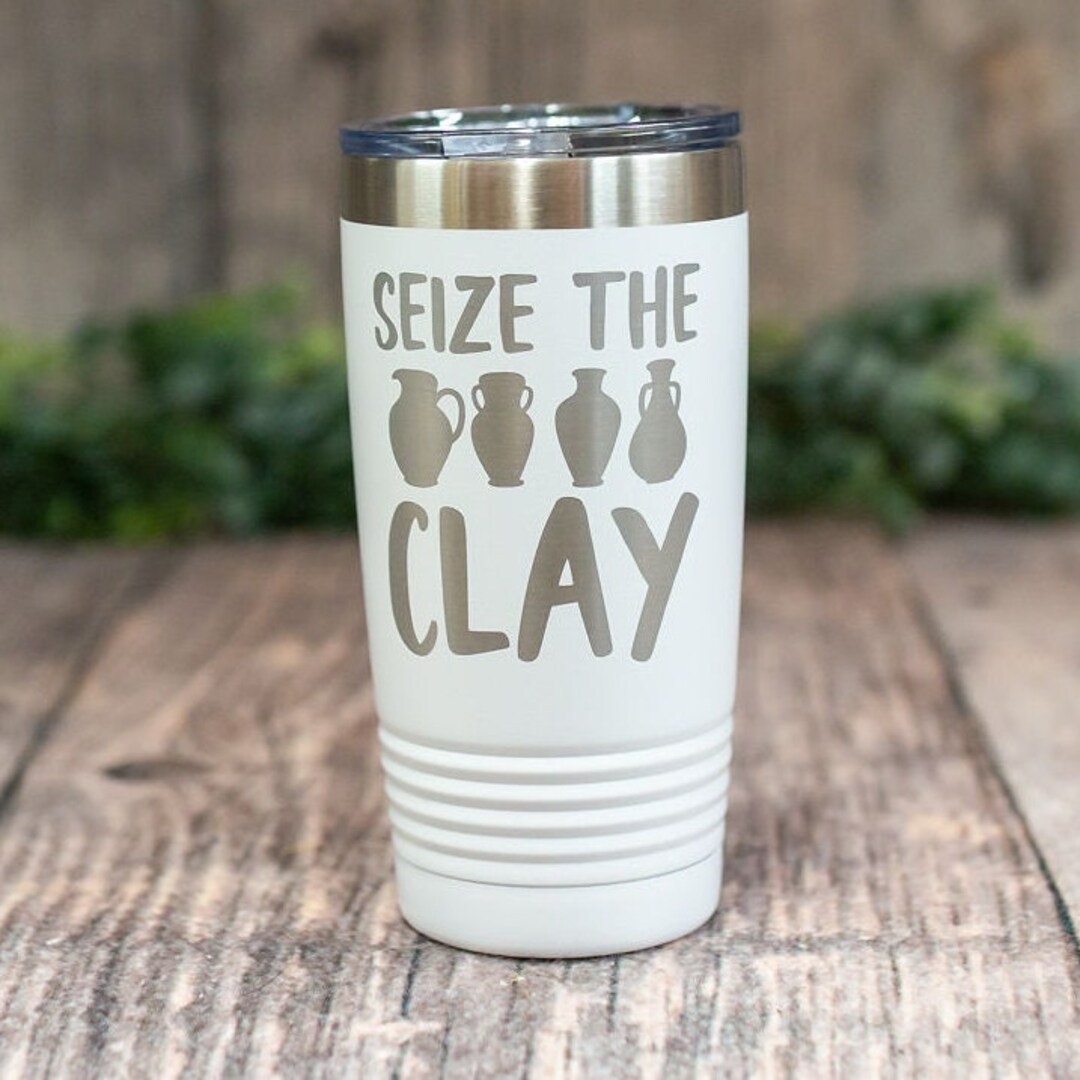 Seize the Clay - Engraved Stainless Art Mug, Pottery Gift Tumbler ...