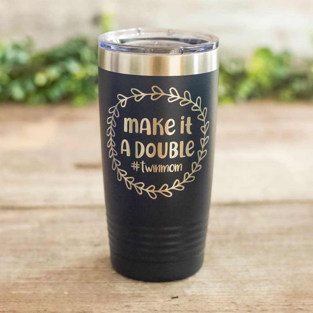 Make It A Double #twinmom - Engraved Tumbler, Twin Mom Mug, Stainless ...