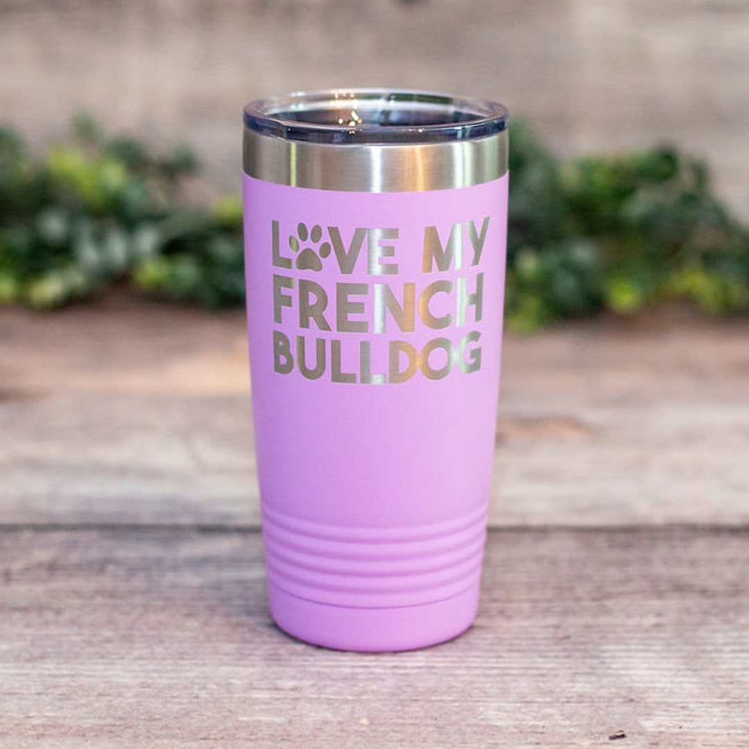 Love My French Bulldog - Engraved Frenchie Tumbler, Frenchie Mom Cup ...