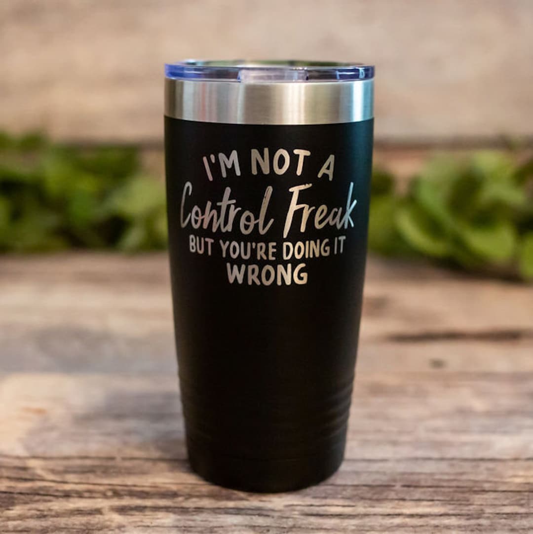 I'm Not A Control Freak - Engraved Sarcastic Coffee Mug, Funny Birthday ...