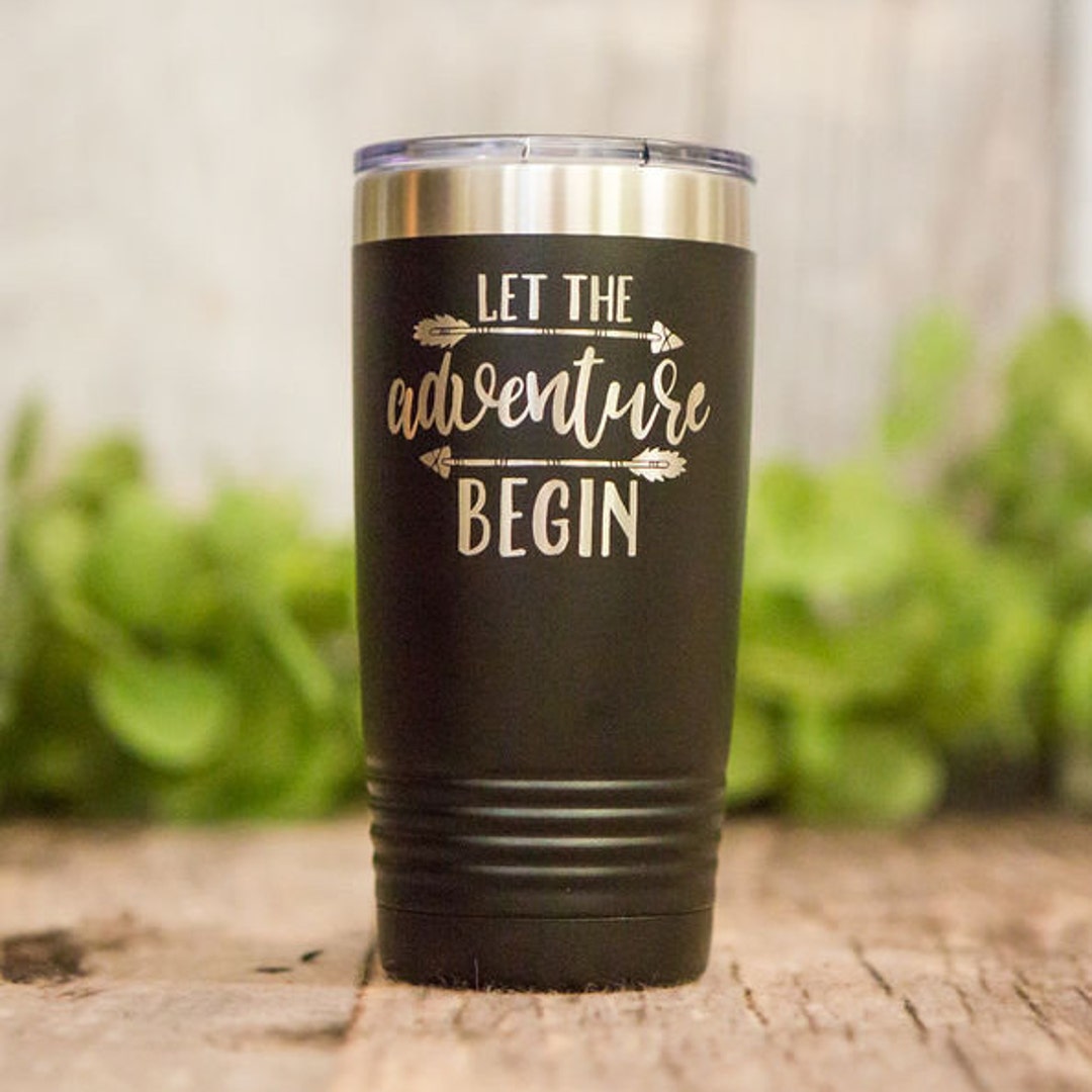 Let the Adventure Begin- Engraved Adventure Tumbler, Stainless Cup ...