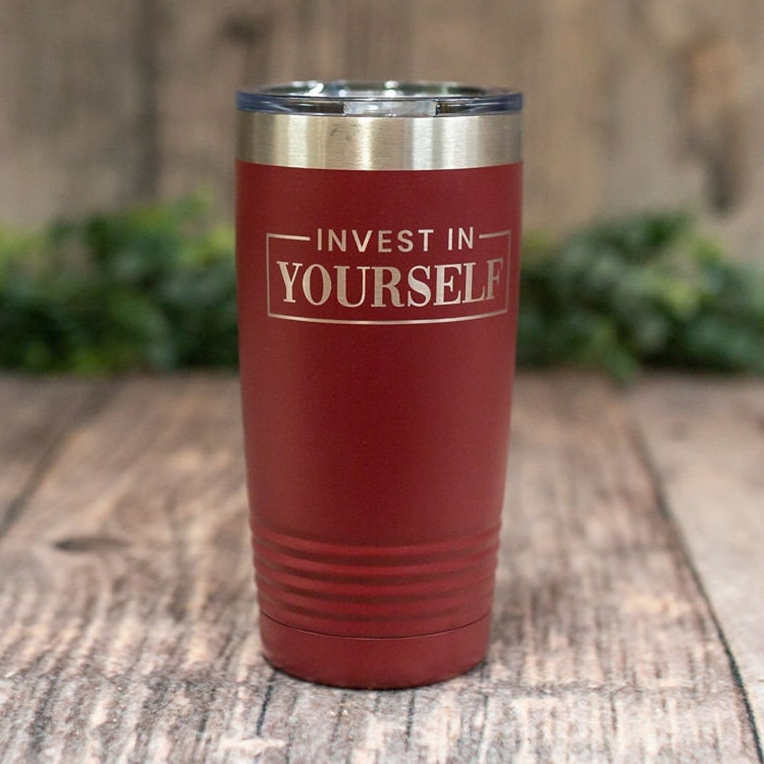 Invest in Yourself - Engraved Stainless Steel Self Motivation Tumbler ...