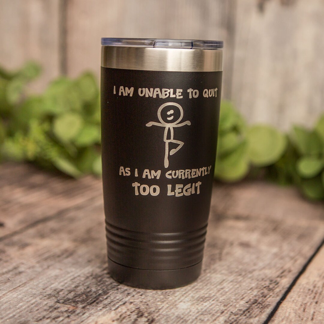Too Legit to Quit - Engraved Polar Camel Stainless Steel Tumbler ...
