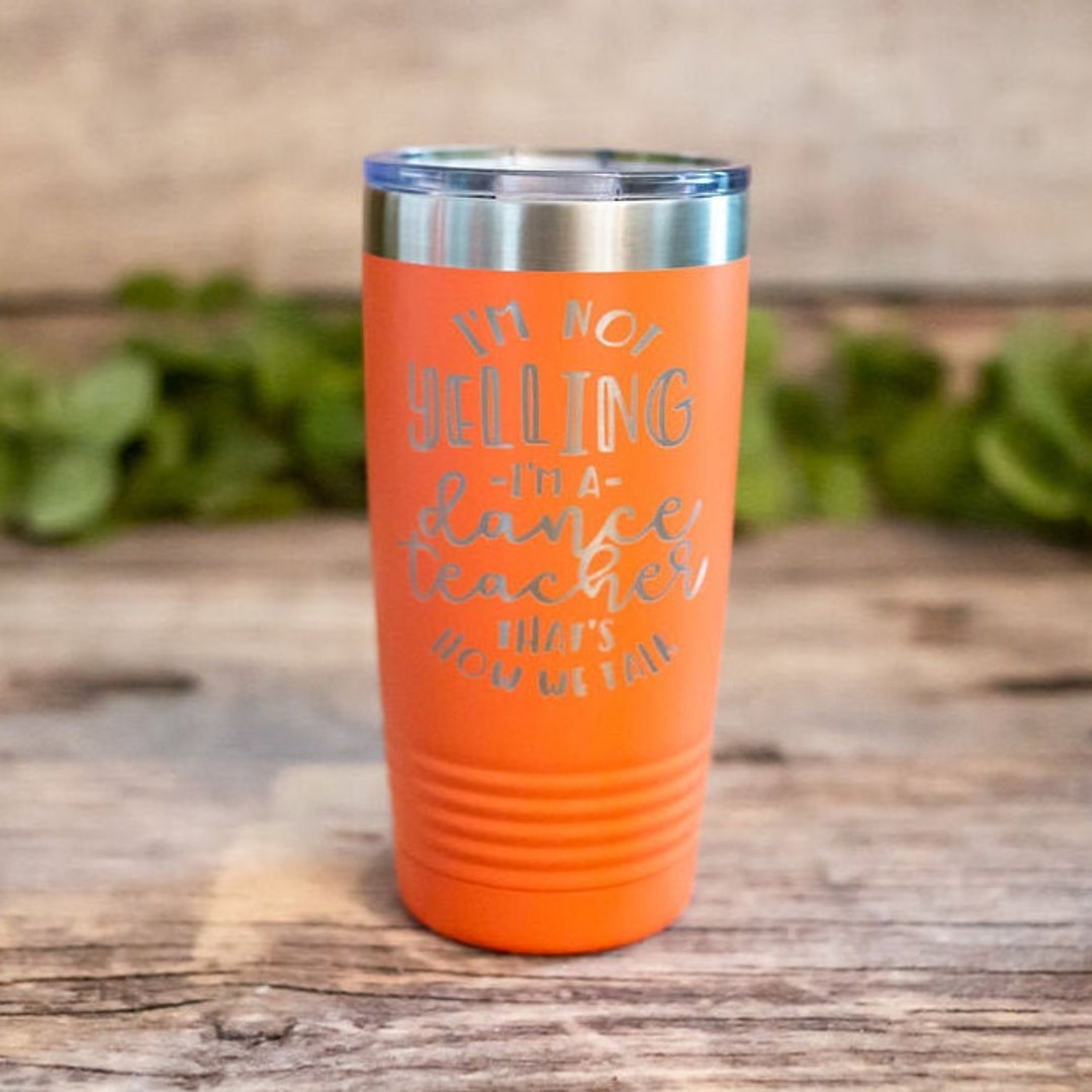 I'm Not Yelling I Am A Dance Teacher That's How We Talk - Engraved ...