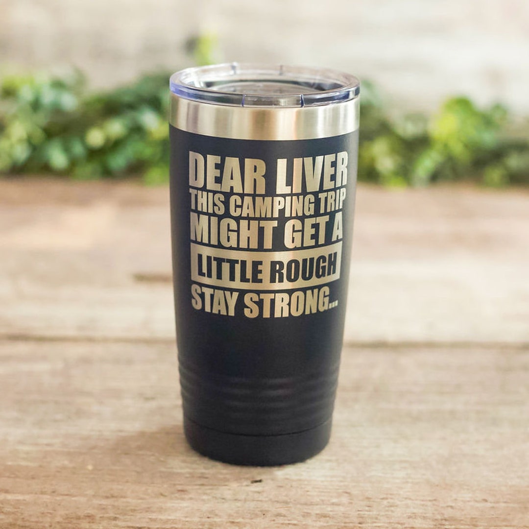 Dear Liver Stay Strong - Engraved Stainless Steel Camping Tumbler ...