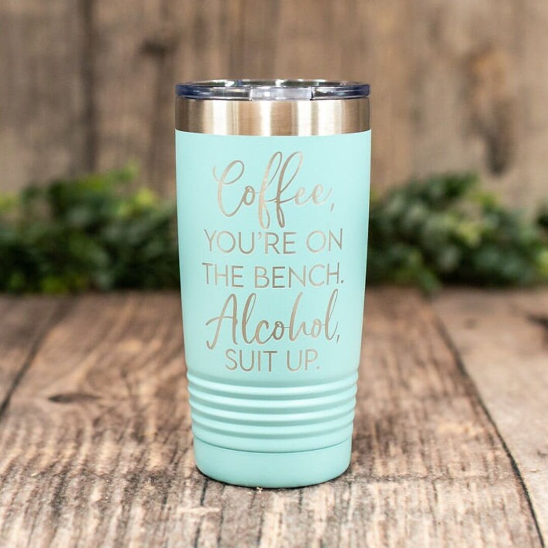 Coffee You're on the Bench - Engraved Stainless Steel Tumbler ...