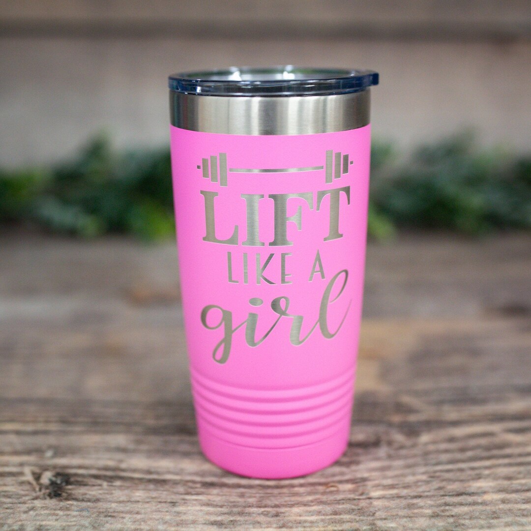 Lift Like A Girl - Engraved Stainless Steel Tumbler, Weight Lifting ...