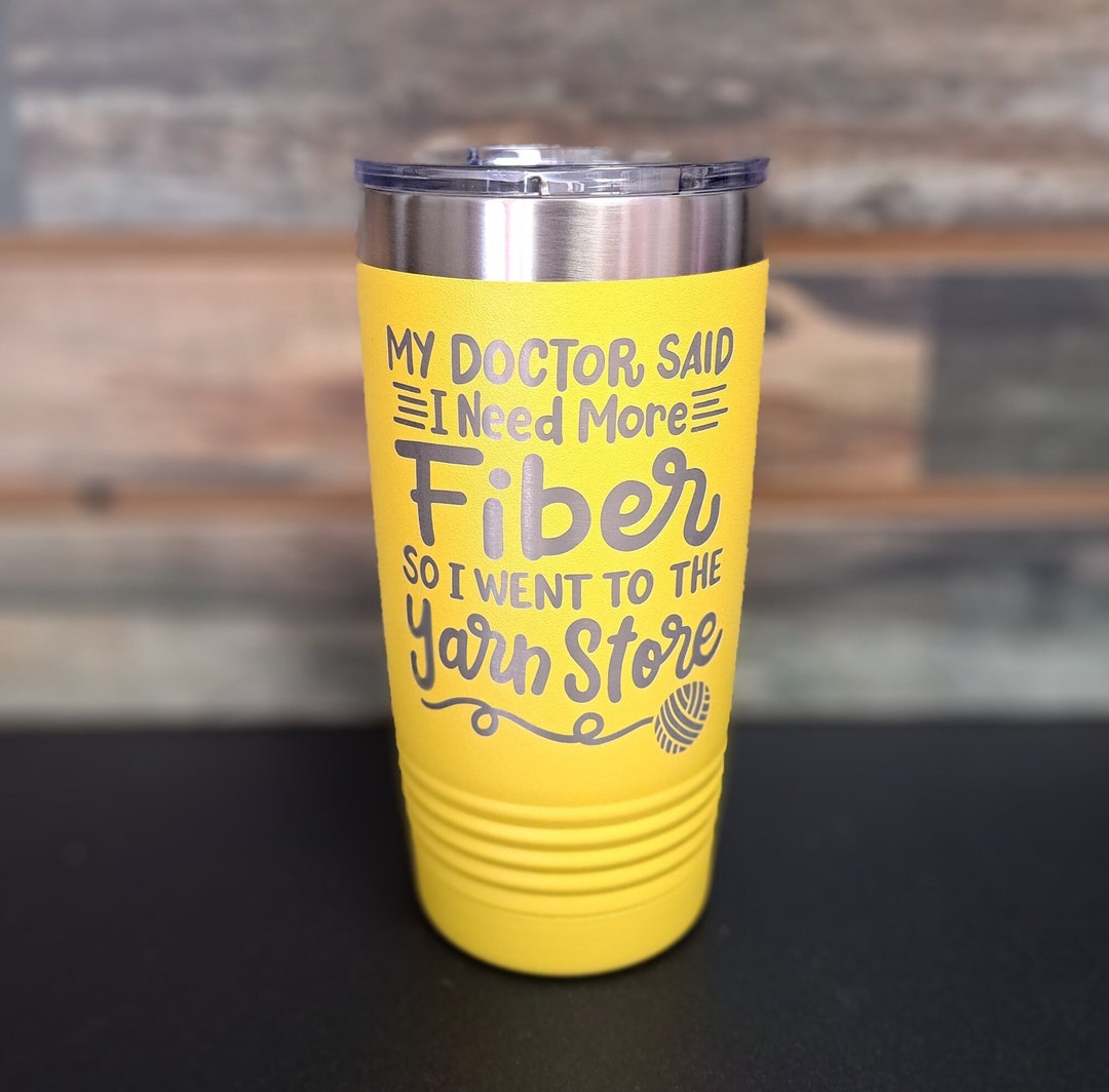 My Doctor Said I Need More Fiber so I Went to the Yarn Store - Engraved ...