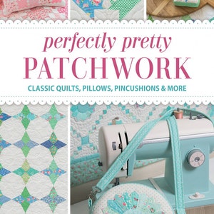 Perfectly Pretty PATCHWORK ,classic Quilts, Pillows, Pincushions and & More by Kristyne Czepuryk ...