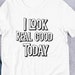 I Look Real Good Today Shirt, Self Confidence Shirt, TV Shirt, Looking ...