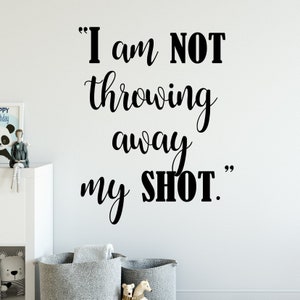 Hamilton Quote Wall Decal: "i Am Not Throwing Away My Shot" Vinyl Lettering - Etsy