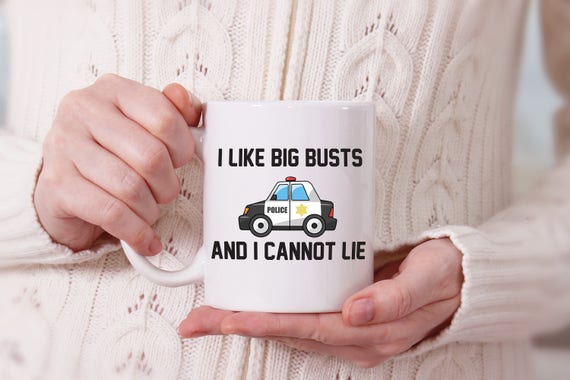 I Like Big Busts and I Cannot Lie Mug Law Enforcement Mug | Etsy