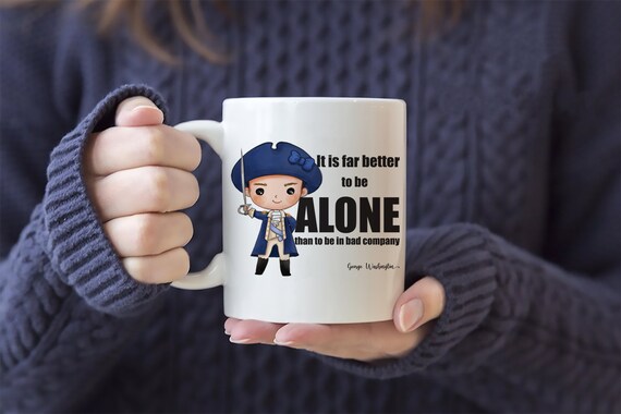 George Washington It is Better to Be Alone Than in Bad Company | Etsy